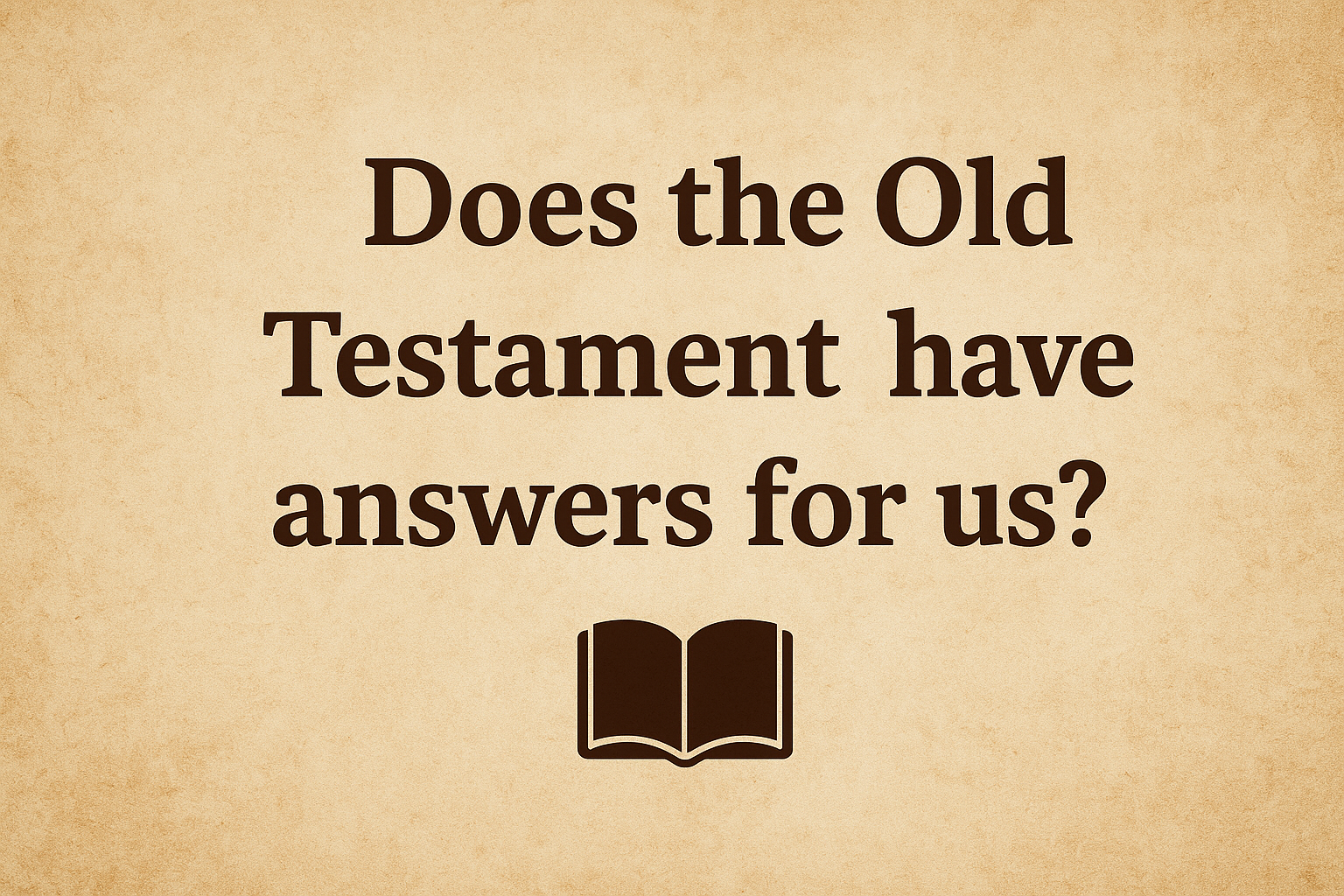 Does the Old Testament have answers for us?
